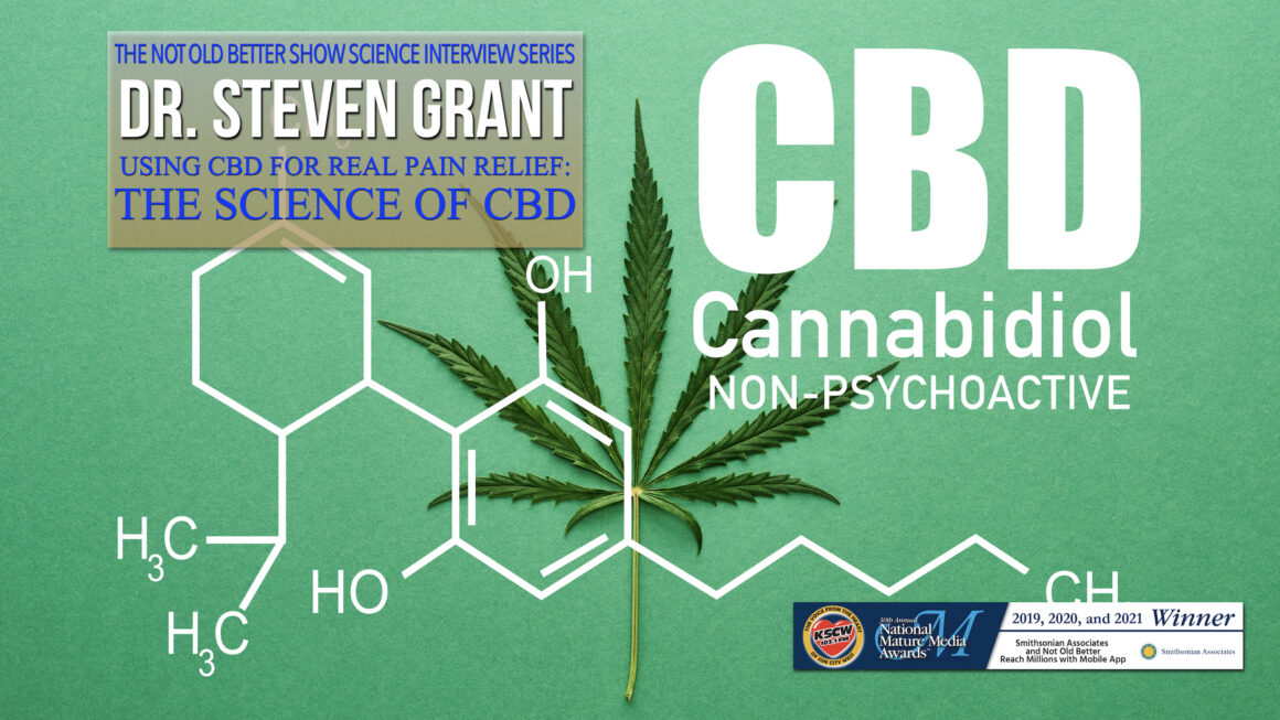 The Science of CBD - Dr. Steven Grant - The Not Old - Better Show