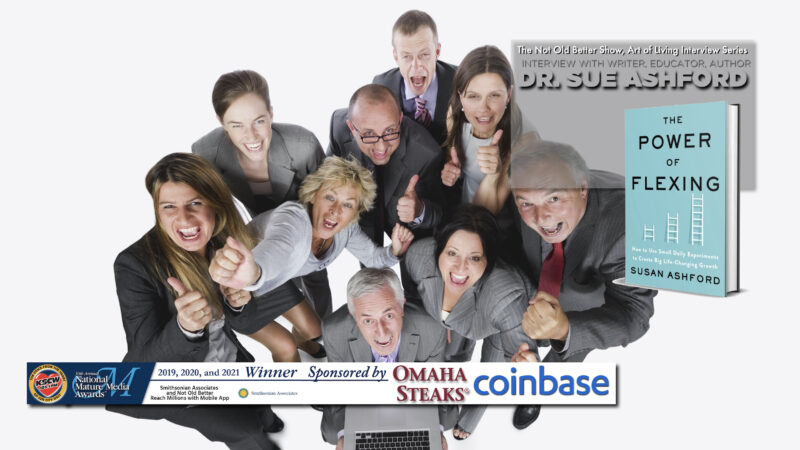 The Power of Flexing - Dr. Susan Ashford - The Not Old - Better Show