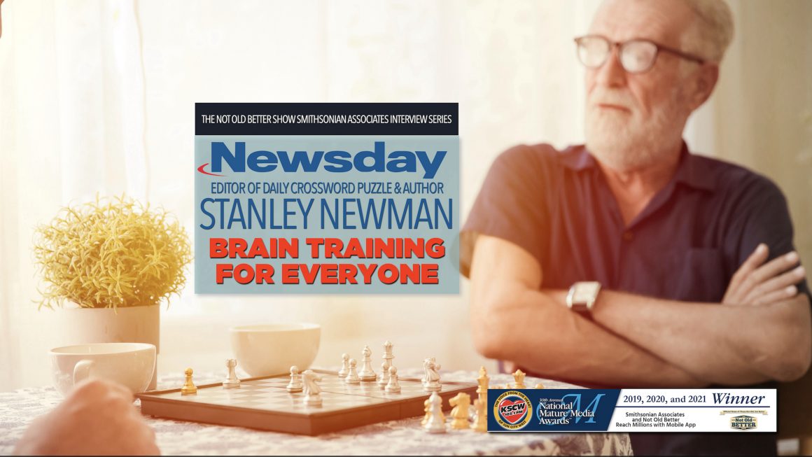 Brain Training for Everyone - Stanley Newman - The Not Old - Better Show