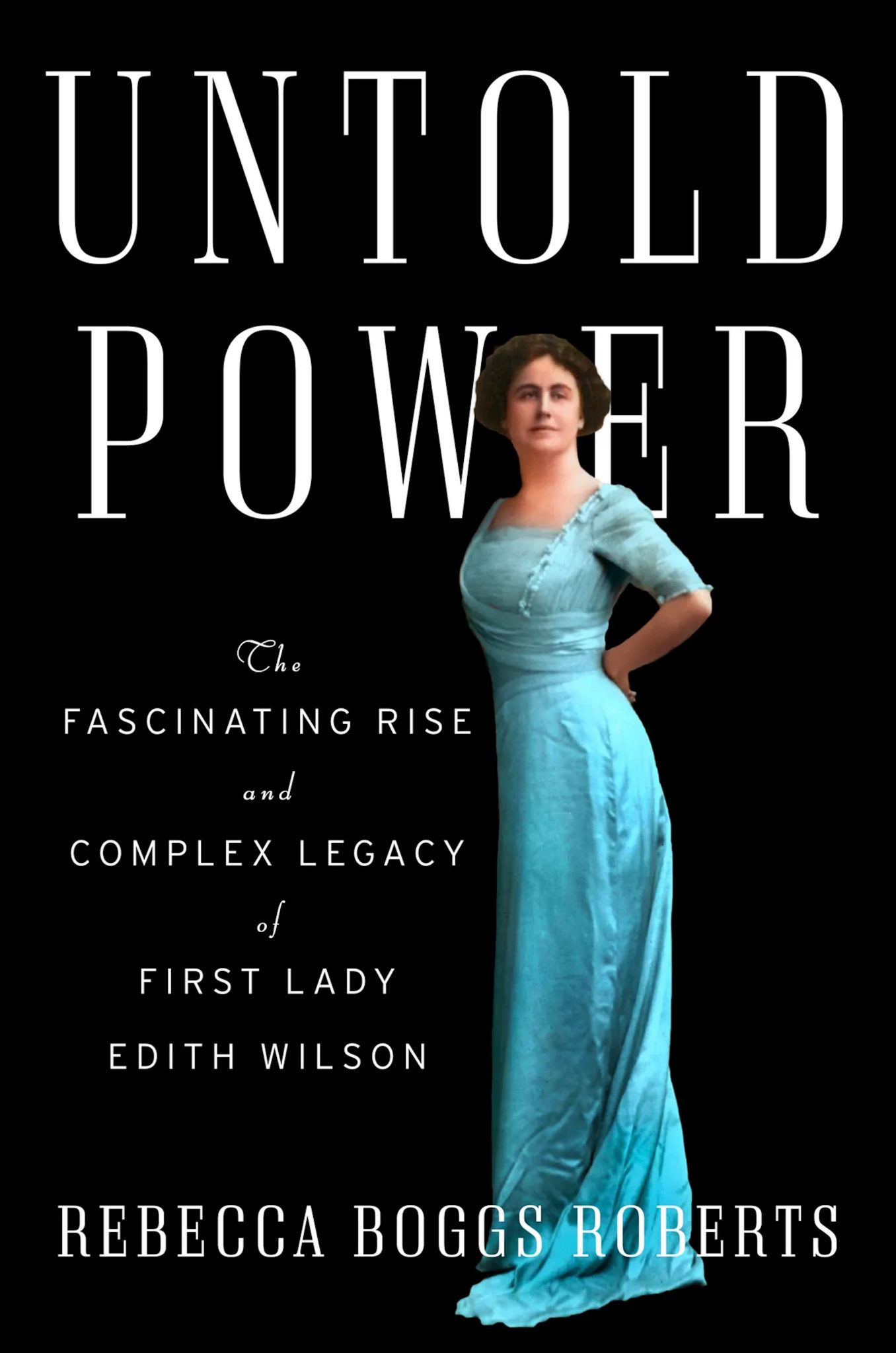 Edith Wilson: The First Woman President - Rebecca Boggs Roberts - The ...