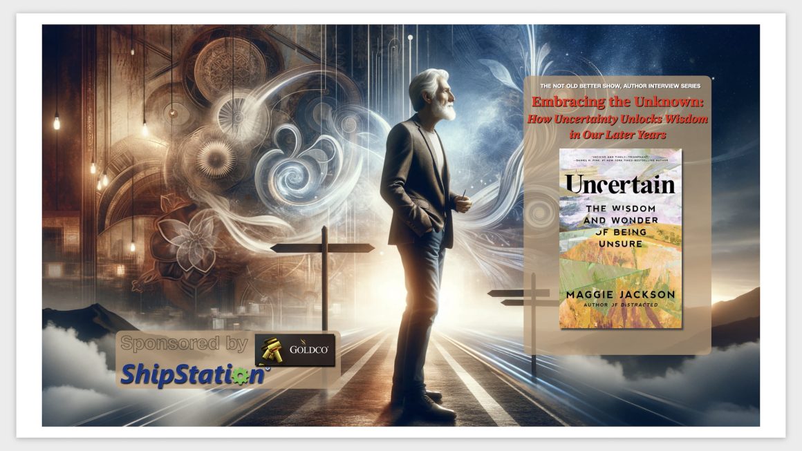 Embracing the Unknown: How Uncertainty Unlocks Wisdom in Our Later ...