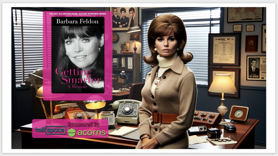 Barbara Feldon: Getting Smarter with Agent 99 - The Not Old - Better Show